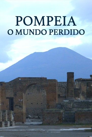 Pompeia: O Mundo Perdido - Documentário 2016 - AdoroCinema