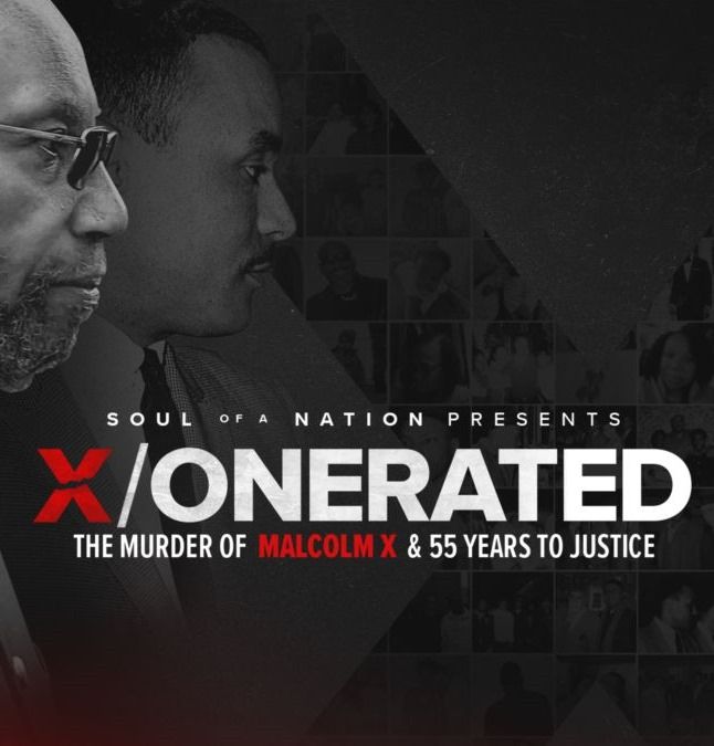 Soul Of A Nation Presents Xonerated The Murder Of Malcolm X And 55 Years To Justice
